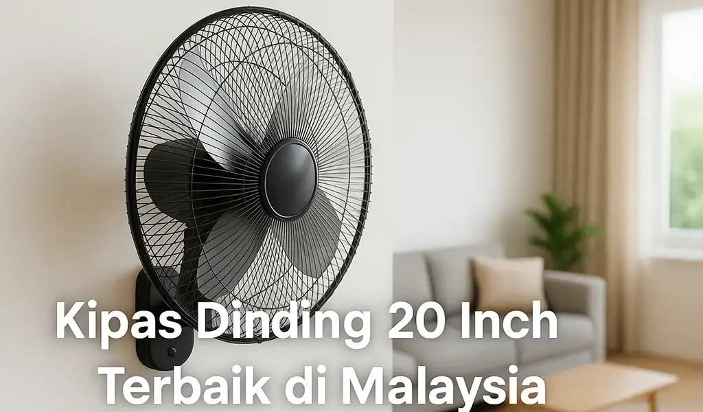 7 Kipas Dinding 20 Inch Terbaik di Malaysia 2026